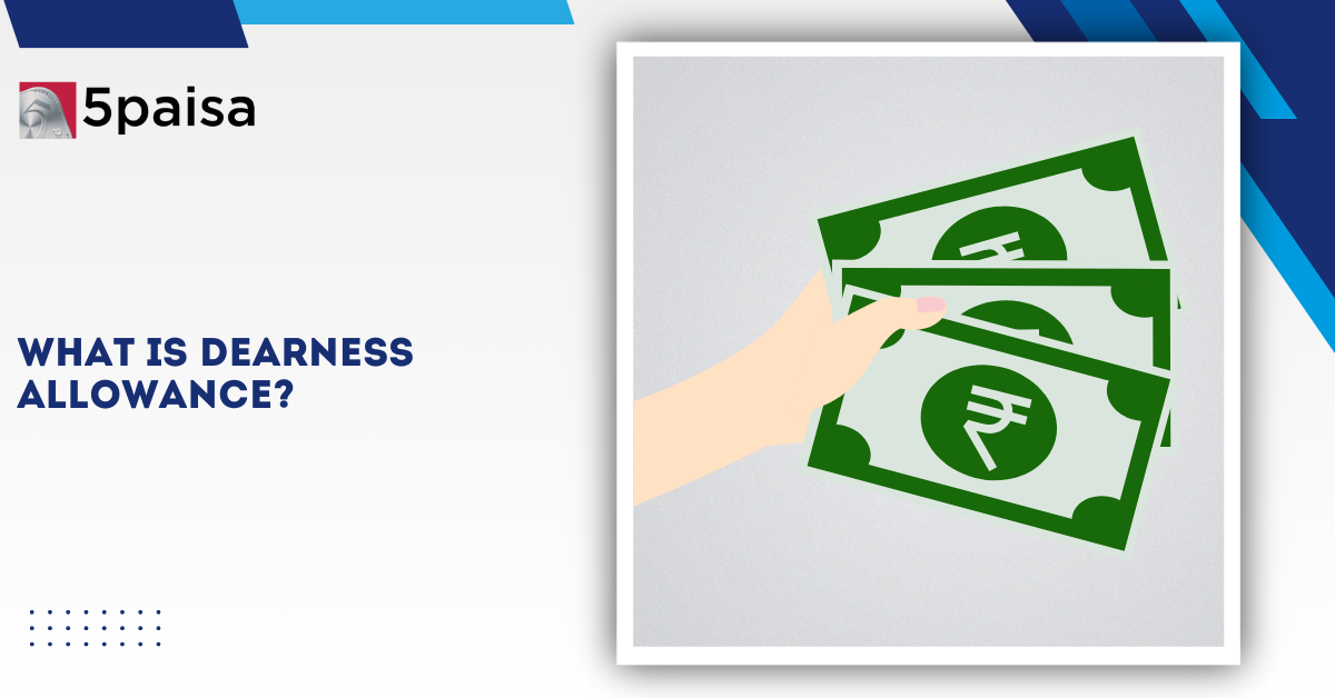 Dearness Allowance - Meaning, Types, DA Calculation & Taxes | 5paisa